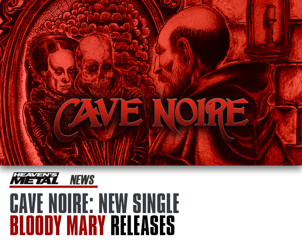 Cave Noire: New Single 'Bloody Mary' Releases - Heaven's Metal Magazine